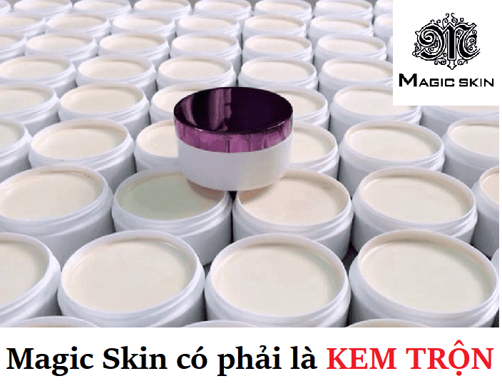 Mỹ phẩm Magic Skin có phải kem trộn không? Cách nhận biết hàng thật